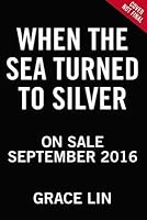 When the Sea Turned to Silver by Grace Lin — Reviews, Discussion ...
