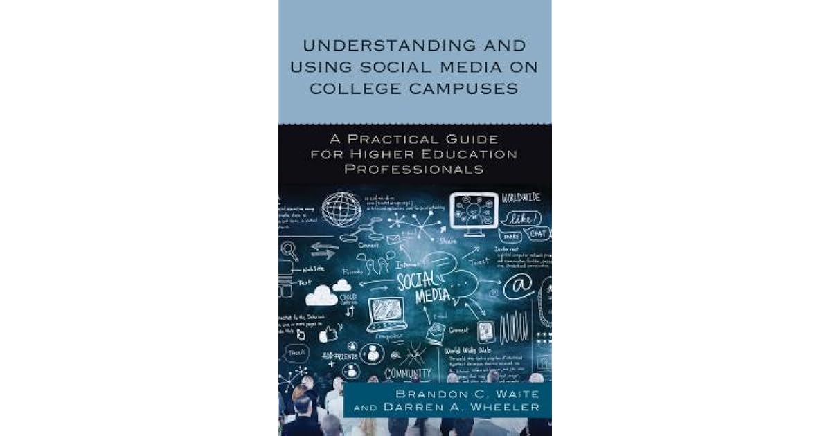 Understanding and Using Social Media on College Campuses: A Practical ...