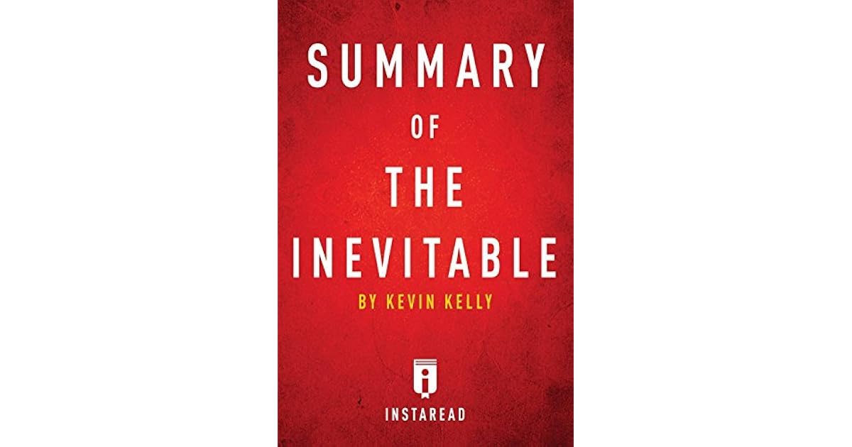 Summary of The Inevitable: by Kevin Kelly | Includes Analysis by ...