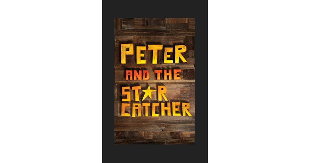 Peter and the Starcatcher: The Annotated Script of the Broadway Play by ...
