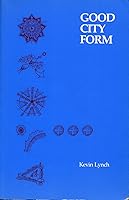 A Theory of Good City Form by Kevin Lynch
