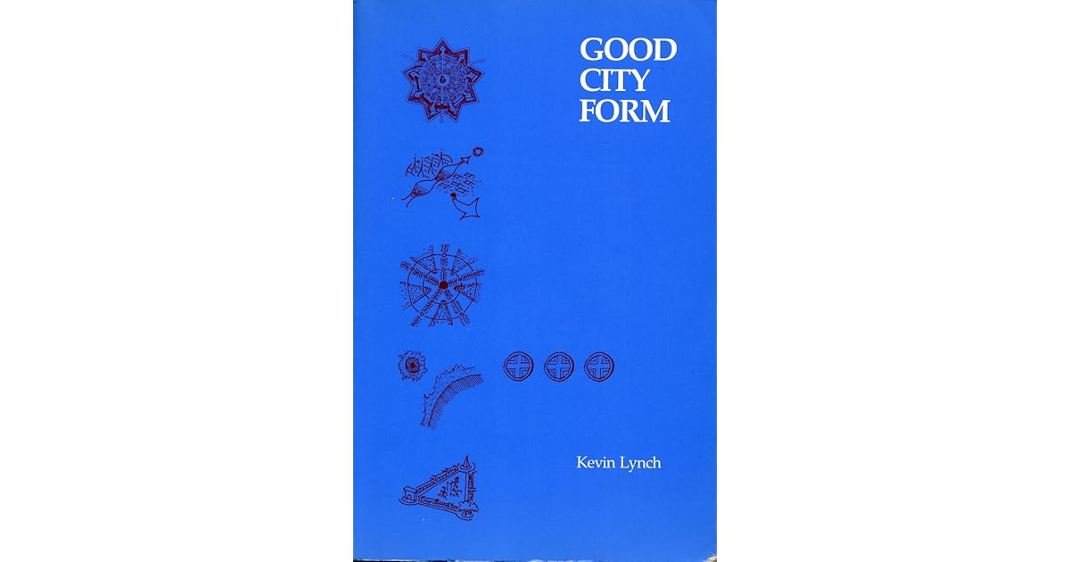 A Theory of Good City Form by Kevin Lynch