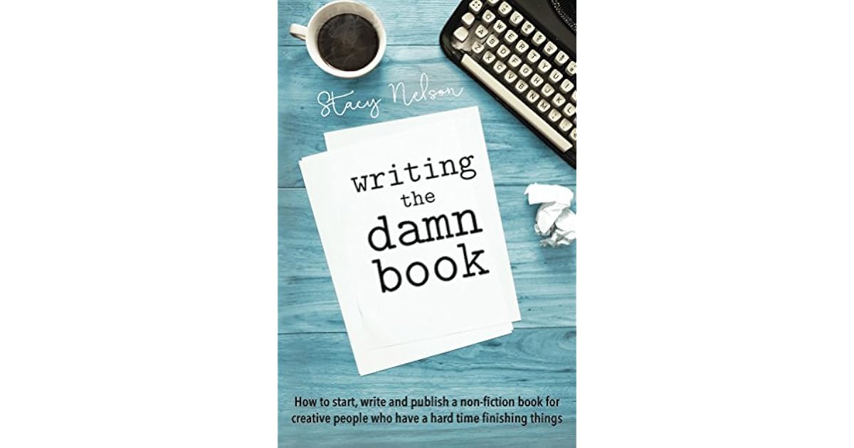 Writing The Damn Book: How to Start, Write And Publish A Non-Fiction ...