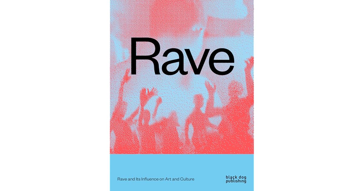 RAVE: Rave and its Influence on Art and Culture by Nav Haq