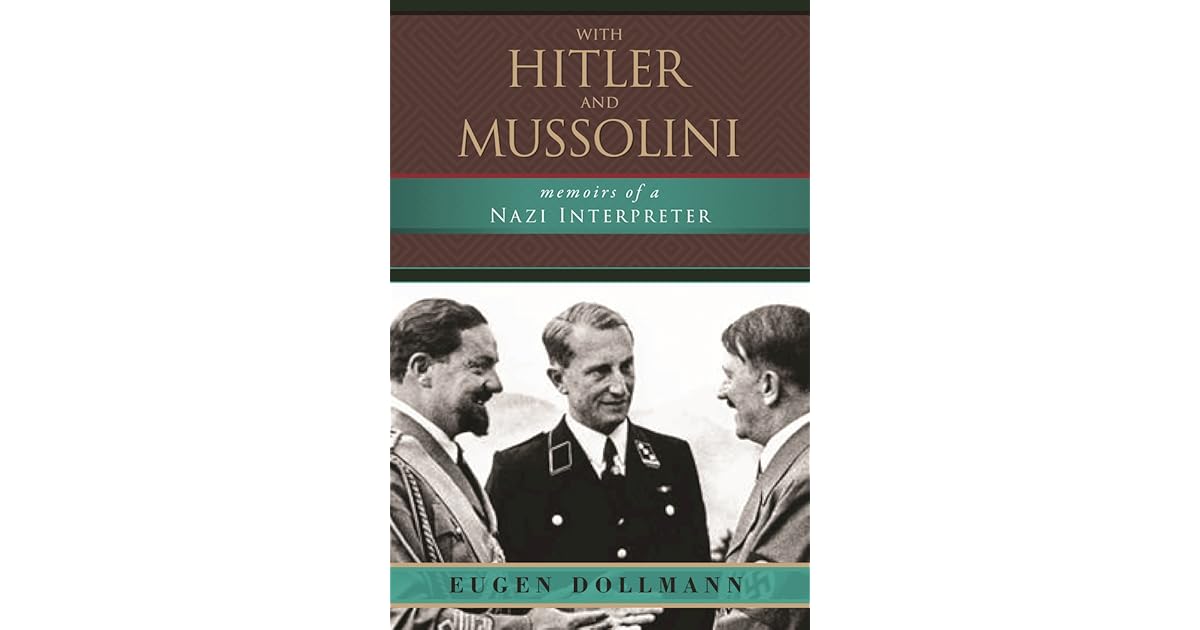 With Hitler and Mussolini: Memoirs of a Nazi Interpreter by Eugen Dollmann