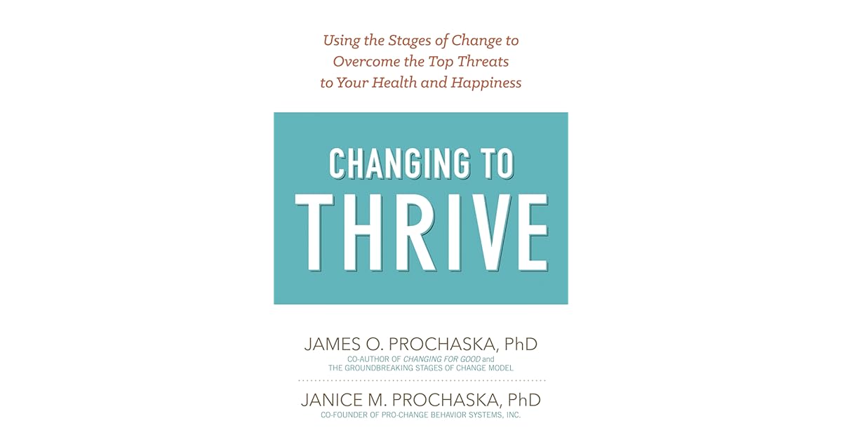 Changing to Thrive: Using the Stages of Change to Overcome the Top ...