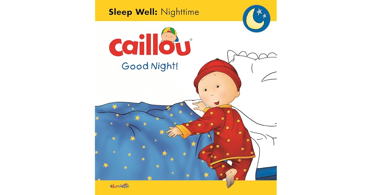 Caillou: Good Night!: Sleep Well: Nighttime by Christine L'Heureux
