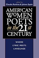 American Women Poets in the 21st Century: Where Lyric Meets Language by ...