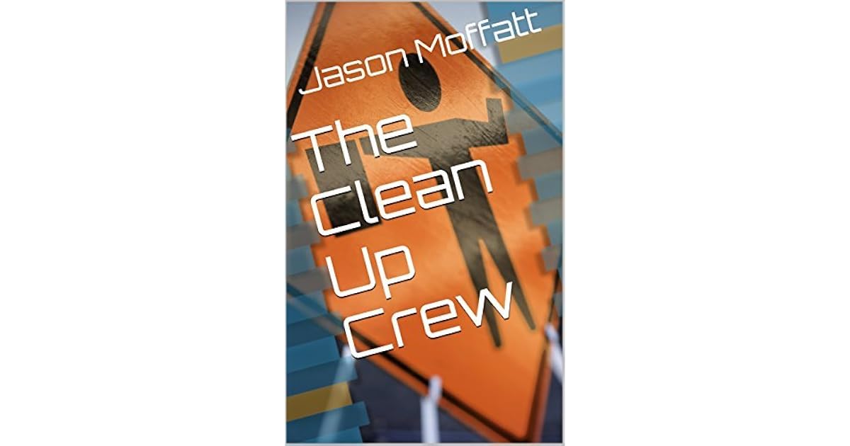 The Clean Up Crew by Jason Moffatt
