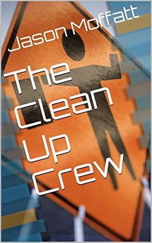 The Clean Up Crew by Jason Moffatt