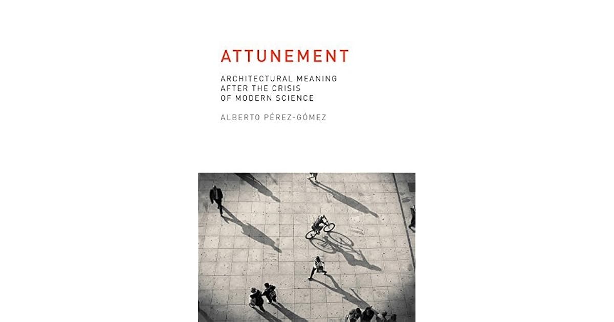 Attunement: Architectural Meaning after the Crisis of Modern Science by ...