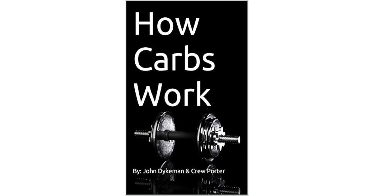 How Carbs Work by John Dykeman