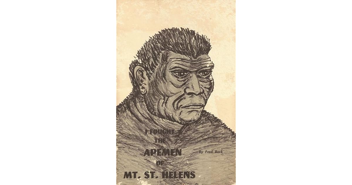 I Fought the Apemen of Mt. St. Helens by Fred Beck