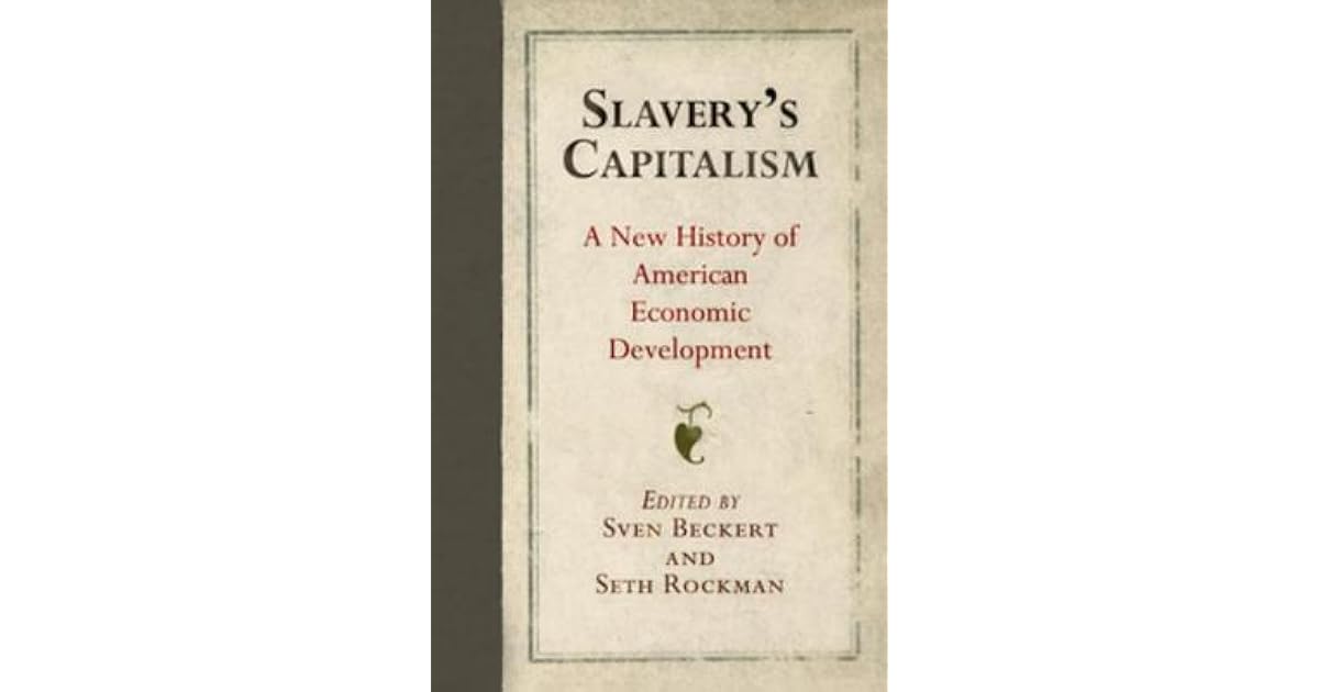 Slavery's Capitalism: A New History of American Economic Development by ...