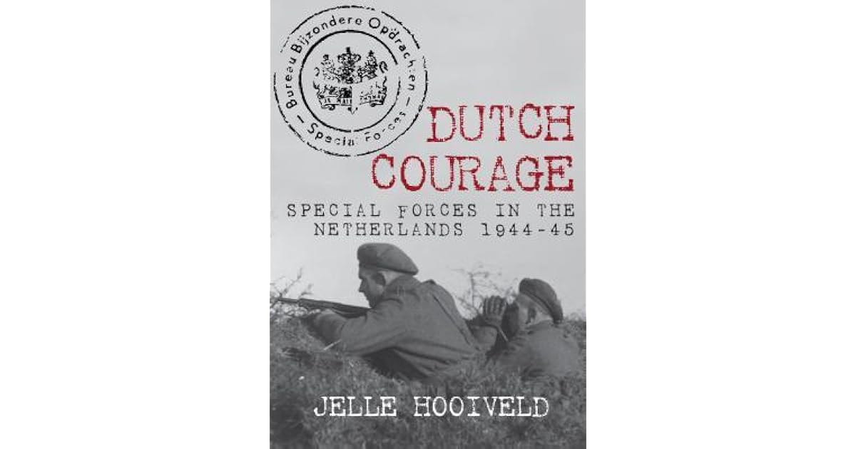 Dutch Courage: Special Forces in the Netherlands 1944-45 by Jelle Hooiveld