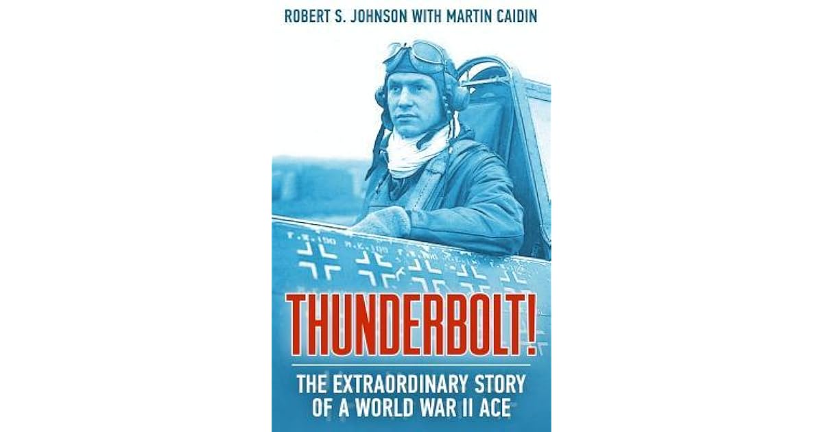Thunderbolt!: The Extraordinary Story of a World War II Ace by Robert S ...
