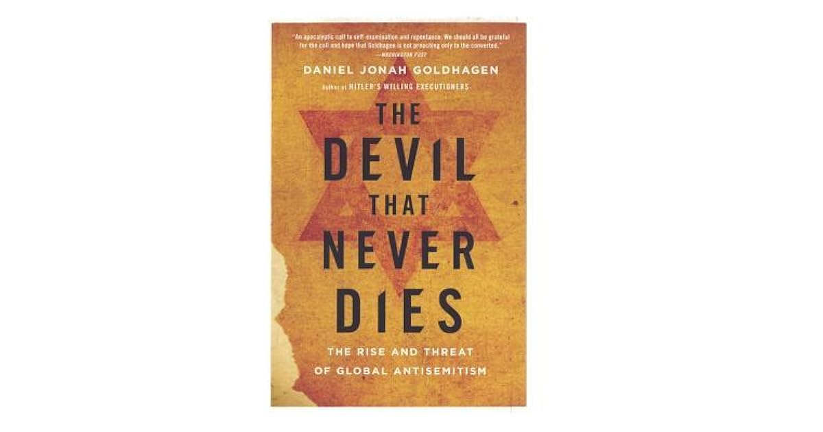 The Devil That Never Dies: The Rise and Threat of Global Antisemitism ...