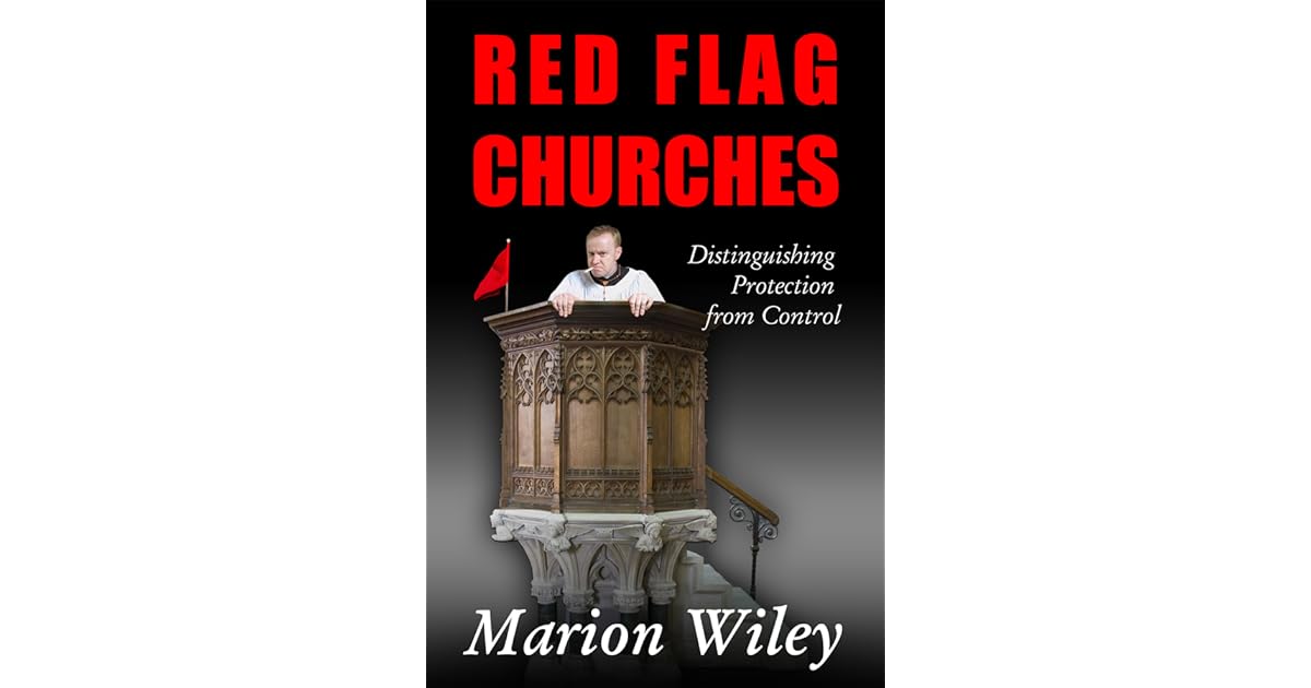 Red Flag Churches: Distinguishing Protection from Control by Marion Wiley