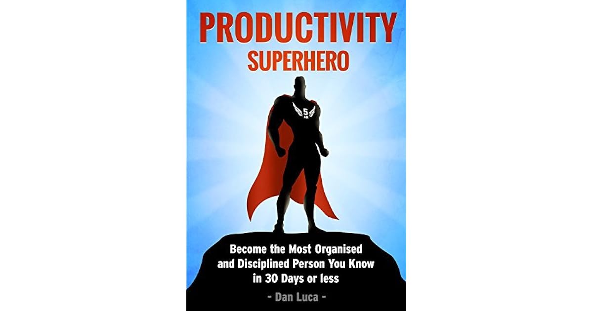 Productivity SuperHero: Become the Most Organised and Disciplined ...