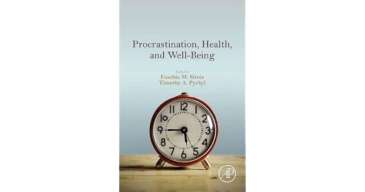 Procrastination, Health, and Well-Being by Fuschia M. Sirois