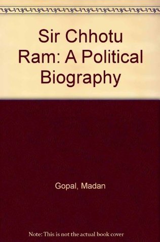 Sir Chhotu Ram: A Political Biography by Madan Gopal