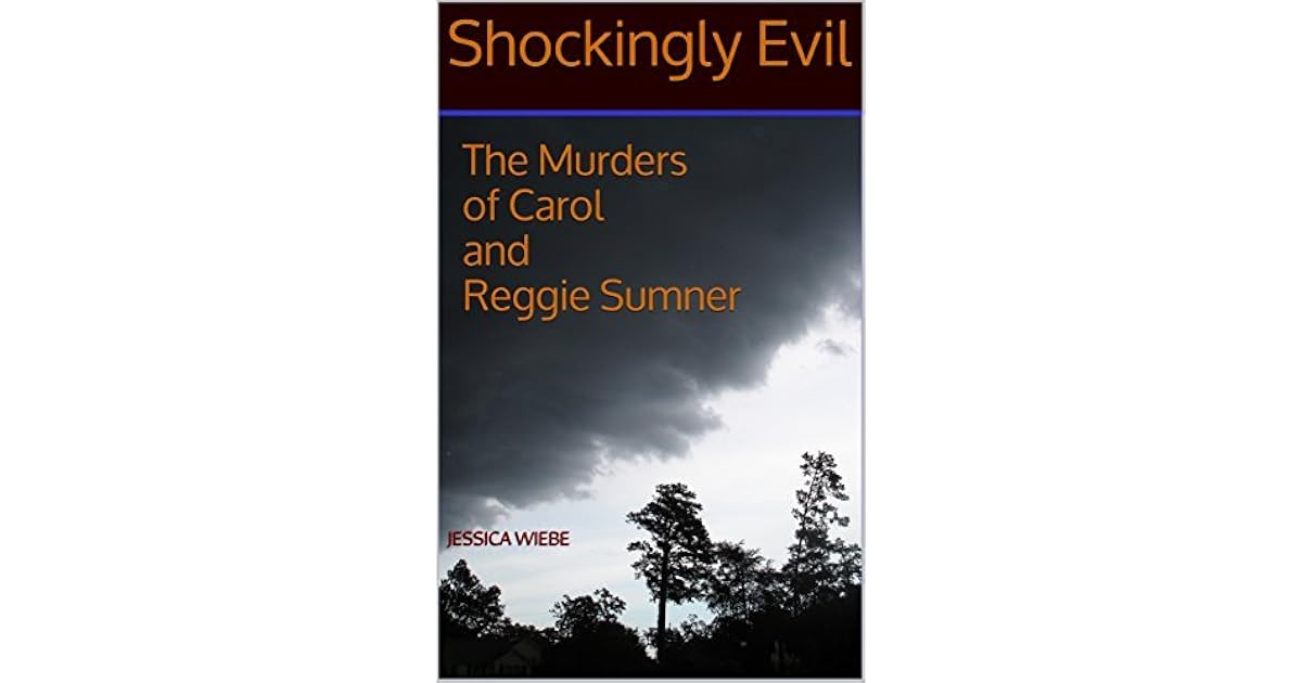 Shockingly Evil: The Murders of Carol and Reggie Sumner by Jessica Wiebe