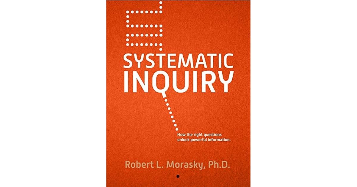 Systematic Inquiry: How the right questions unlock powerful information ...