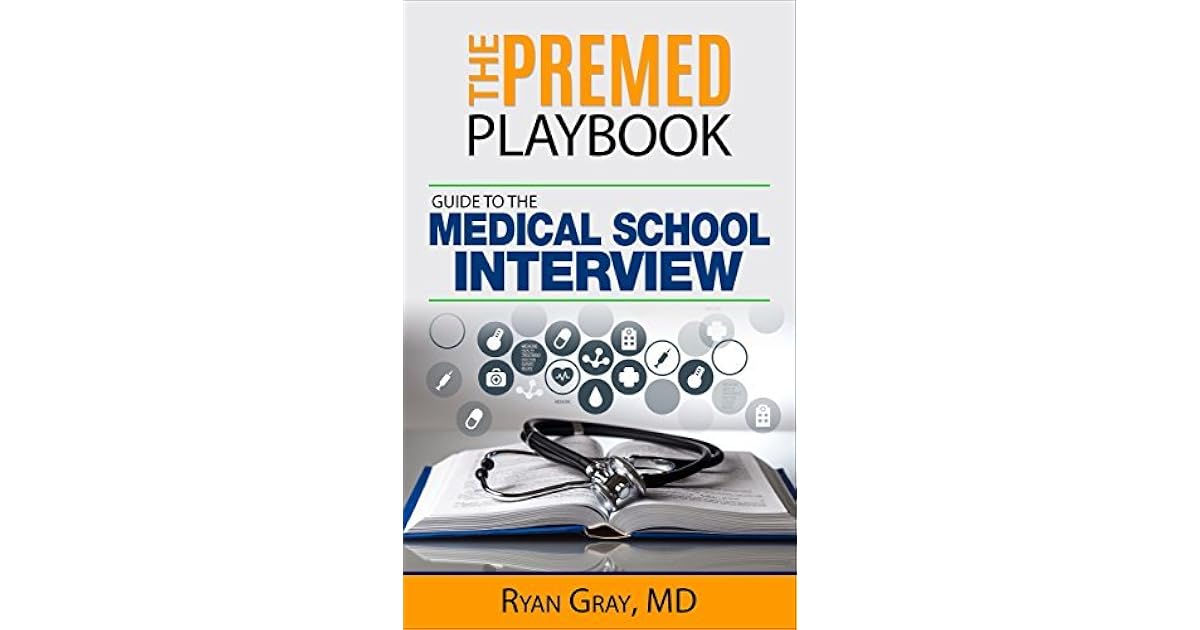 The Premed Playbook: Guide to the Medical School Interview: Be Prepared ...