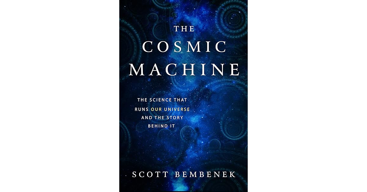 The Cosmic Machine: The Science That Runs Our Universe and the Story ...
