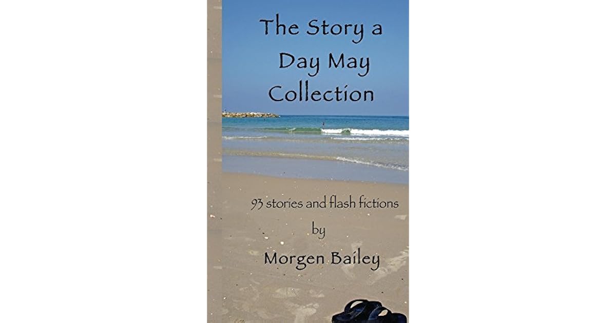 The Story A Day May Collection by Morgen Bailey
