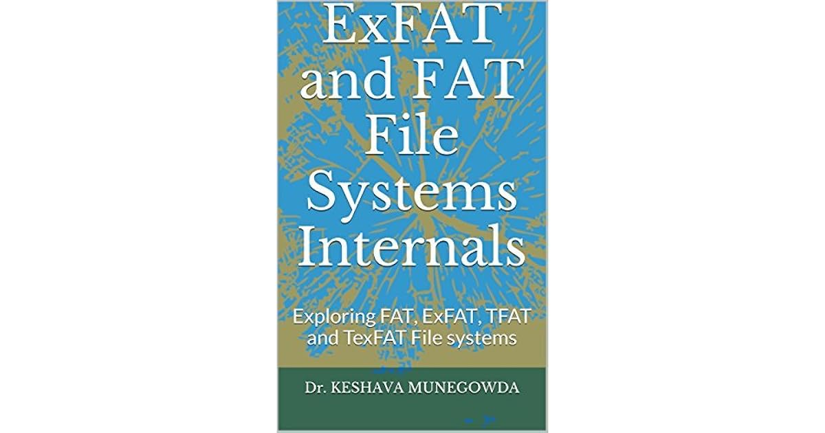 ExFAT and FAT File Systems Internals: Exploring FAT, ExFAT, TFAT and ...