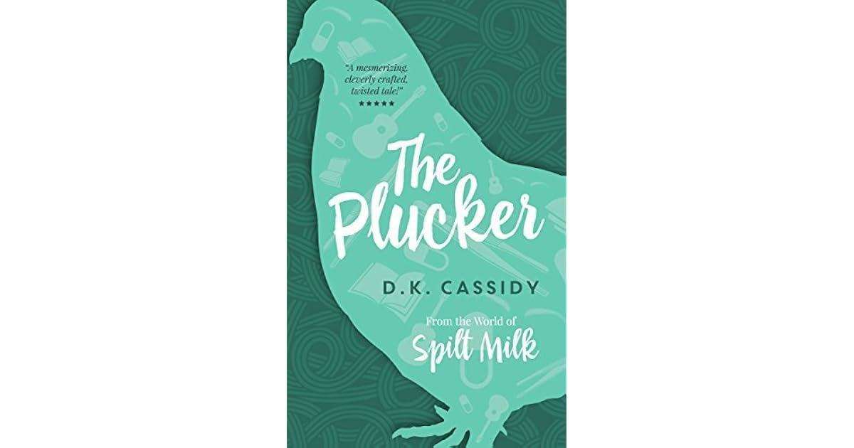 The Plucker: From the World of Spilt Milk by D.K. Cassidy