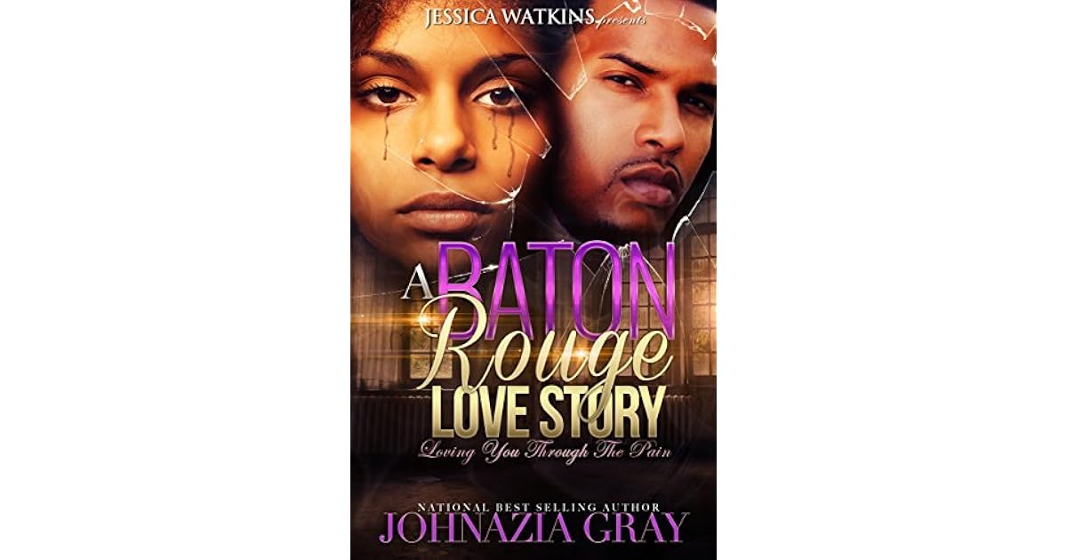 A Baton Rouge Love Story: Loving You Through The Pain by Johnazia Gray