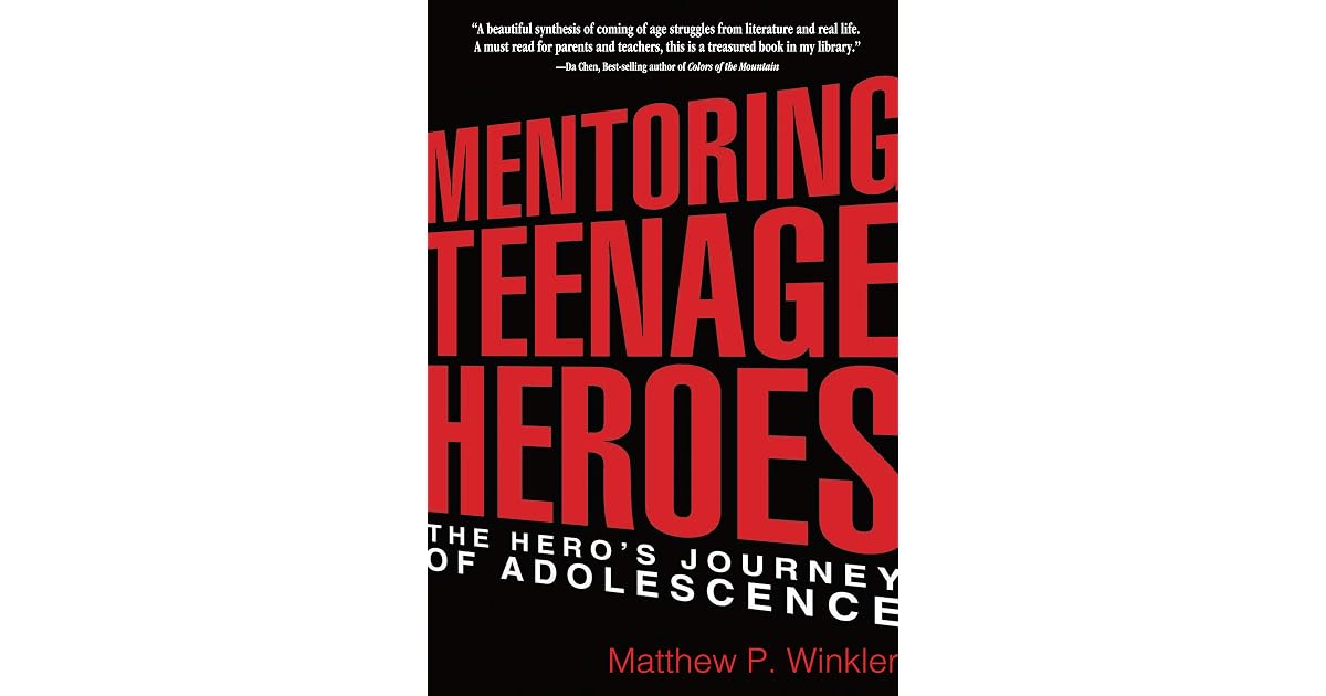 Mentoring Teenage Heroes: The Hero's Journey of Adolescence by Matthew ...