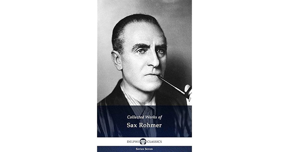 Collected Works of Sax Rohmer by Sax Rohmer