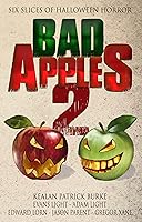 Bad Apples 2: Six Slices of Halloween Horror by Kealan Patrick Burke