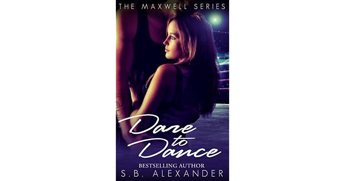 Dare to Dance (Maxwell, #4) by S.B. Alexander
