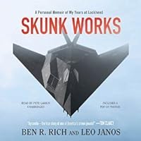 Skunk Works: A Personal Memoir of My Years at Lockheed by Ben R. Rich