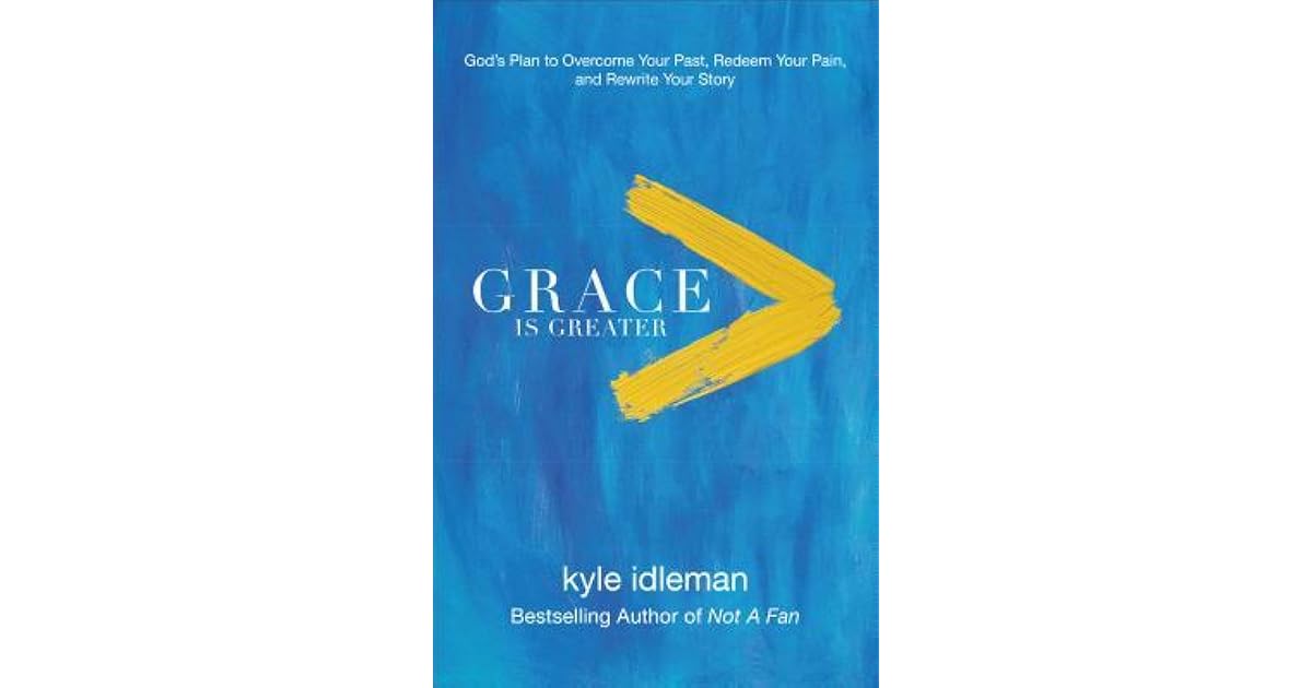Grace Is Greater: God's Plan to Overcome Your Past, Redeem Your Pain ...