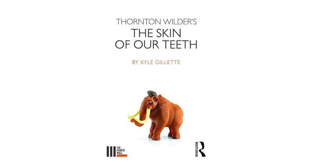 Thornton Wilder's the Skin of Our Teeth by Kyle Gillette