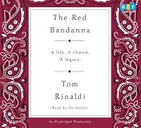 The Red Bandanna: A Life. A Choice. A Legacy. by Tom Rinaldi
