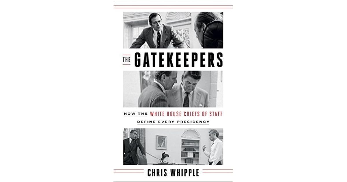 The Gatekeepers: How the White House Chiefs of Staff Define Every ...