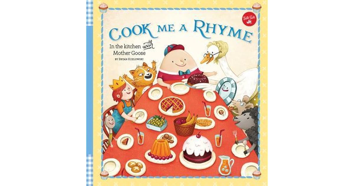 Cook Me a Rhyme: In the kitchen with Mother Goose by Bryan Kozlowski