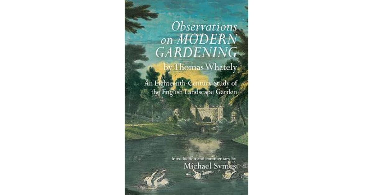 Observations on Modern Gardening, by Thomas Whately: An Eighteenth ...