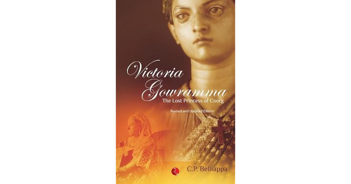 Victoria Gowramma: The Lost Princess of Coorg by C.P. Belliappa