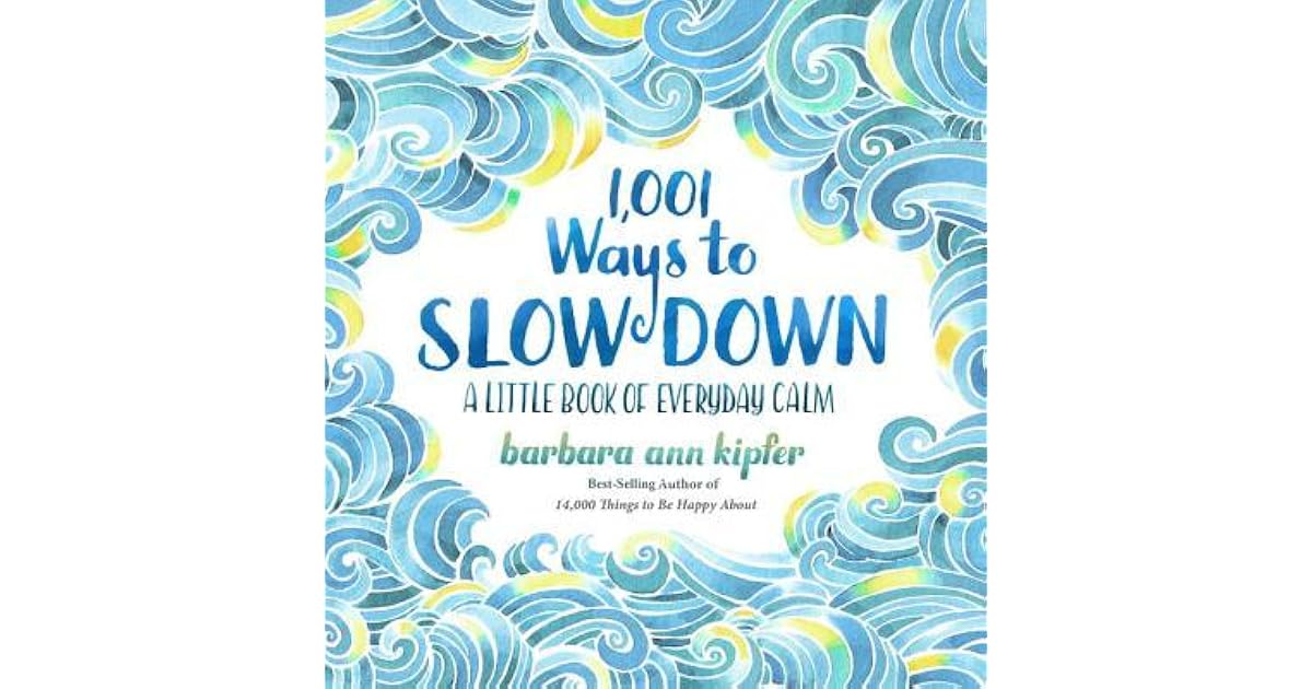 1,001 Ways to Slow Down: A Little Book of Everyday Calm by Barbara Ann ...