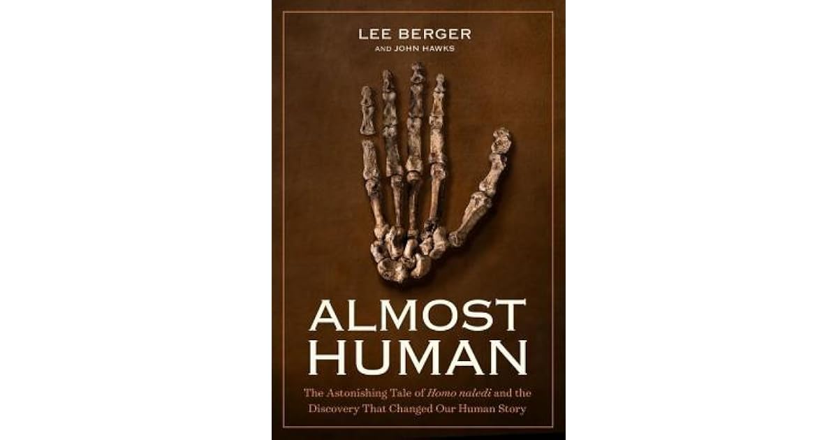 Almost Human: The Astonishing Tale of Homo naledi and the Discovery ...