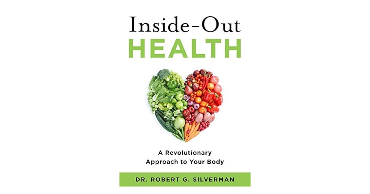 Inside-Out Health: A Revolutionary Approach to Your Body by Robert G ...