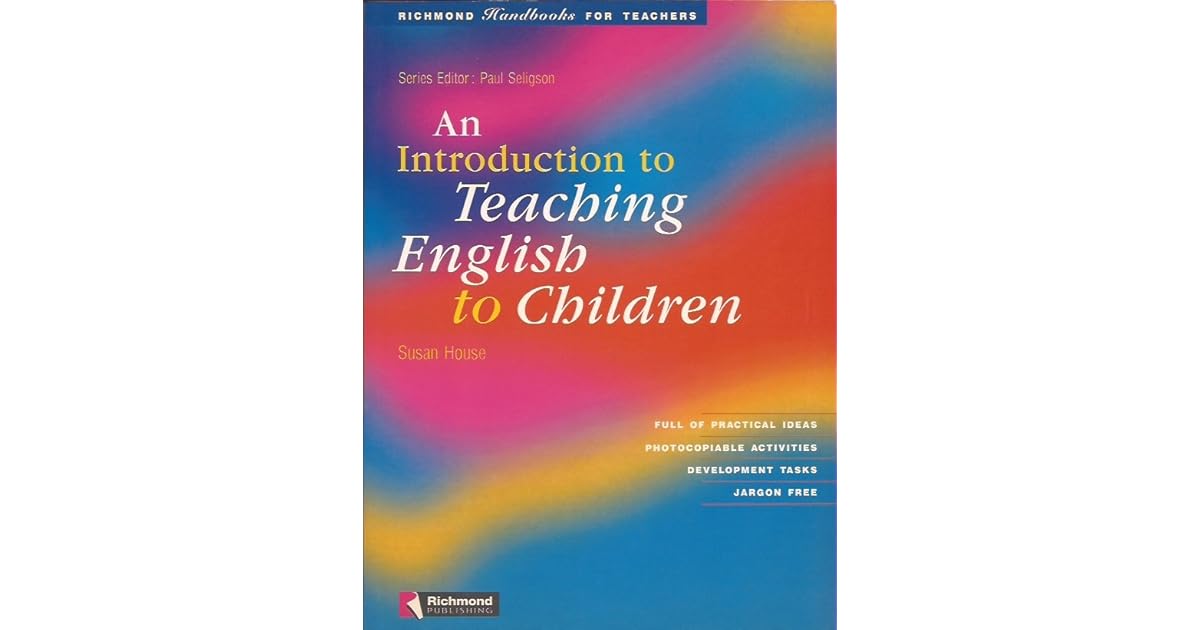 An Introduction to Teaching English to Children by Susan House