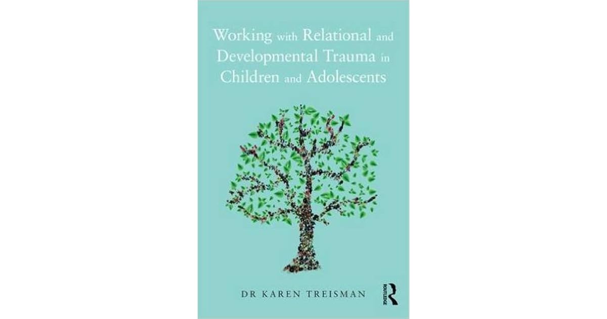 Working with Relational and Developmental Trauma in Children and ...